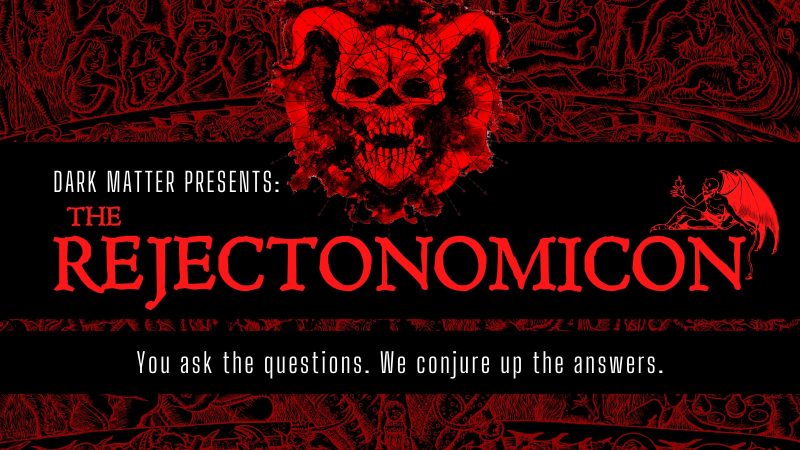 The Rejectonomicon – I Need Your Questions – Aeryn Rudel's Rejectomancy